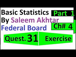 chapter 4 exercise question 31 || 31 federal board Basic Statistics by Saleem Akhtar