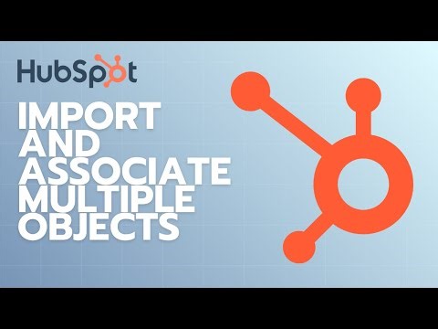 How to Import and Associate Multiple Objects in One File in HubSpot | Quick Guide 2025