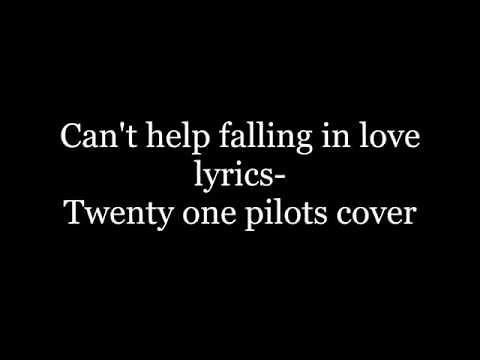 Can't help falling in love lyrics- Twenty one pilots cover
