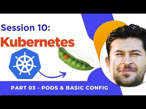 Session 10: Kubernetes Part 03 Pods and Basic Configuration