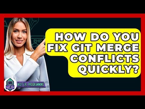 How Do You Fix Git Merge Conflicts Quickly? - Next LVL Programming
