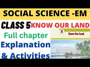 class 5 Social science EM Chapter 8 Know Our land Explanation and activities full chapter|#class5