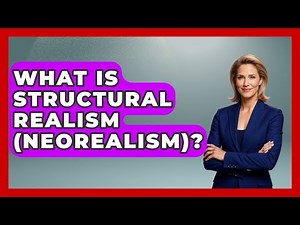 What Is Structural Realism (Neorealism)? - International Policy Zone