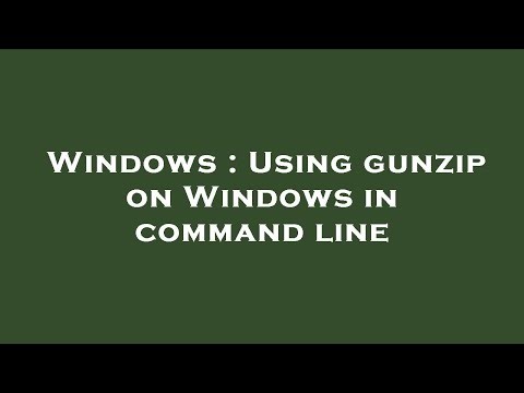 Windows : Using gunzip on Windows in command line