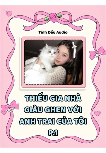 Thiếu Gia Nhà Giàu Ghen Với Anh Trai Của Tôi