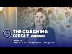 TCC Ep 112: Toni Everard - The Power of Positive Language for Creating Impact