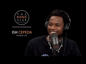 Ish Cepeda | The Nine Club With Chris Roberts - Episode 247
