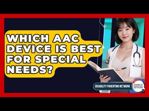 Which AAC Device Is Best For Special Needs? - Disability Parenting Network