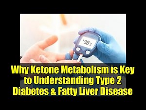 Why Ketone Metabolism is Key to Understanding Type 2 Diabetes & Fatty Liver Disease