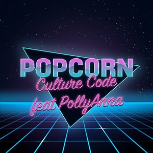 Popcorn - Culture Code & Pollyanna: Song Lyrics, Music Videos & Concerts