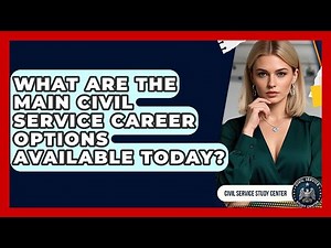What Are the Main Civil Service Career Options Available Today? - Civil Service Study Center