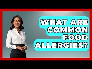 What Are Common Food Allergies? - The Geography Atlas