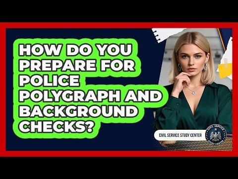 How Do You Prepare For Police Polygraph And Background Checks? - Civil Service Study Center