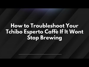 How to Troubleshoot Your Tchibo Esperto Caffè If It Wont Stop Brewing