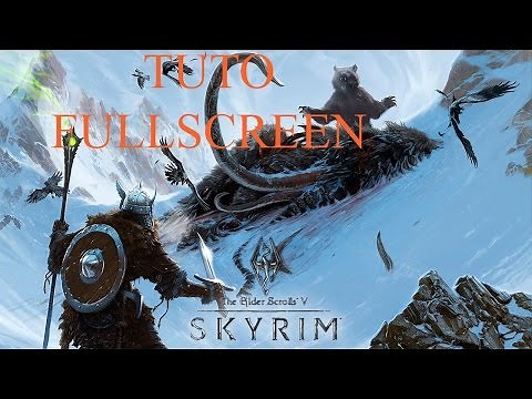TUTO: Mettre Skyrim en plein écran Problème WIN 10