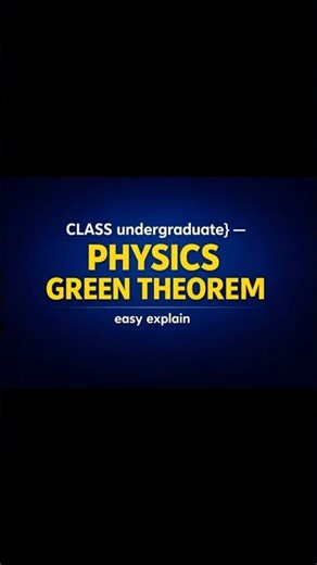 Green Theorem Explained Clearly | Undergraduate Physics |Line Integral to Surface Integral Made Easy