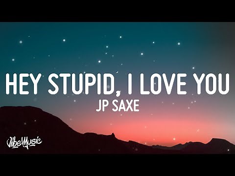 JP Saxe - Hey Stupid, I Love You (Lyrics)