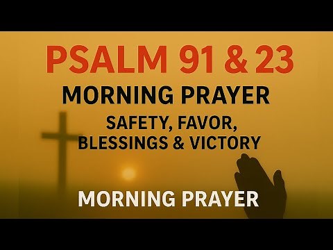 Psalm 91 & 23 🙏 A Heartfelt Morning Prayer for Protection, Healing, Blessings, Guidance & Victory