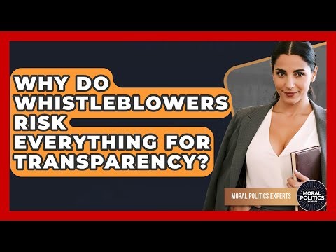 Why Do Whistleblowers Risk Everything For Transparency? - Moral Politics Experts