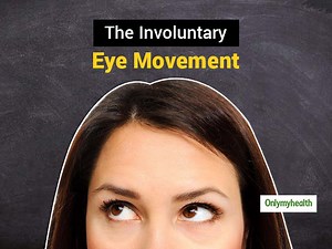 Here’s What Can Be Done To Control The Uncontrolled Eye Movements, Explains Dr Sachdev