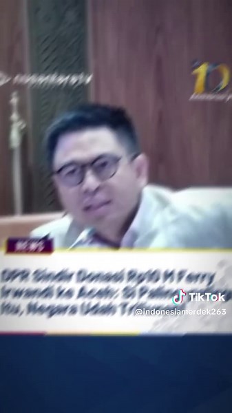Anggota DPR Edipat Wijaya Sindir Ferry Irwandi Donasi Rp10 Miliar, Negara Sudah Triliunan itu Ke Aceh,Preeet#dpr #ferryirwandi #viral #trending #fyp