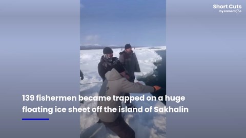 More than 100 fishermen stranded on ice floe rescued in Russia