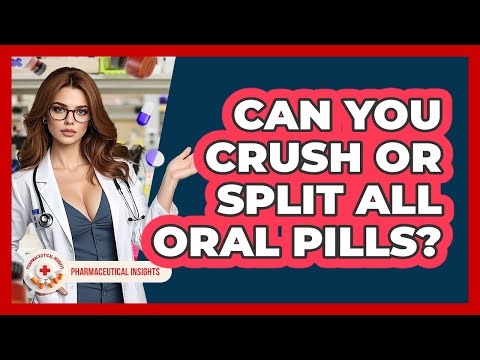 Can You Crush Or Split All Oral Pills? - Pharmaceutical Insights