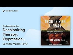 Decolonizing Therapy: Oppression, Historical… by Jennifer Mullan, PsyD · Audiobook preview