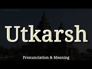 Utkarsh - Pronunciation and Meaning