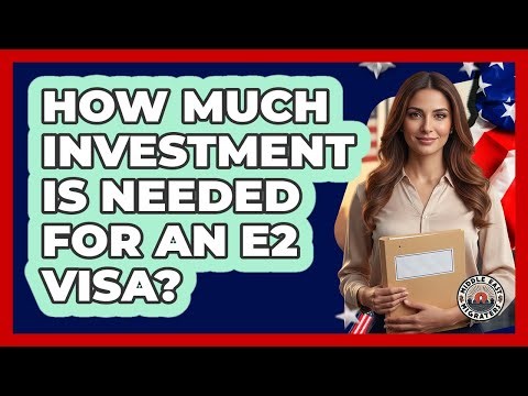 How Much Investment Is Needed For An E2 Visa?