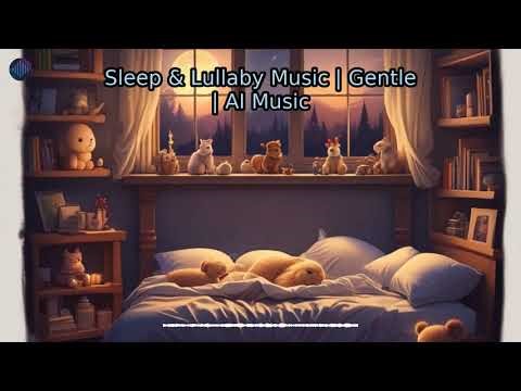 Sleep & Lullaby Music | Gentle | AI Music