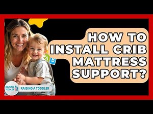 How To Install Crib Mattress Support? - Raising A Toddler