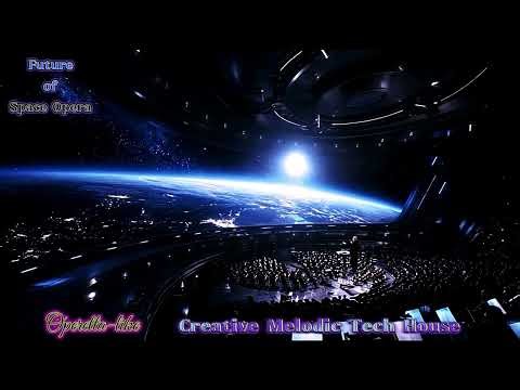 "Future of Space Opera" New Creative TechHouse & Melodic Trance Mix