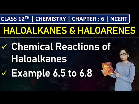 Class 12th Chemistry | Chemical Reactions of Haloalkanes | Examples 6.5 to 6.8 | Chapter 6