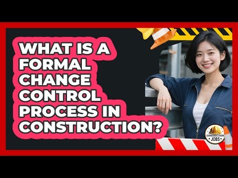 What Is A Formal Change Control Process In Construction? - Construction Jobs