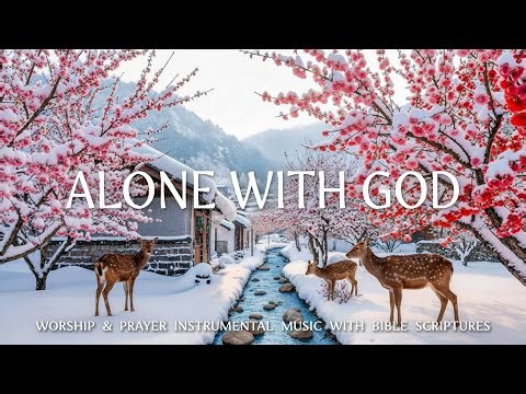 ALONE WITH GOD: Peaceful Prayer & Worship Music with Bible Scriptures | Beautiful Winter Scene