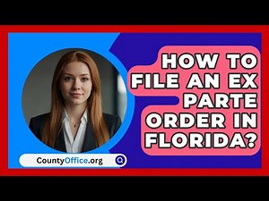 How To File An Ex Parte Order In Florida? - CountyOffice.org
