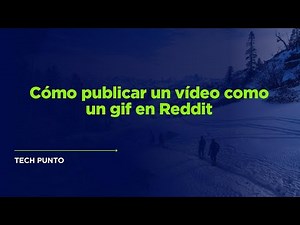 Cómo publicar un vídeo como un gif en Reddit
