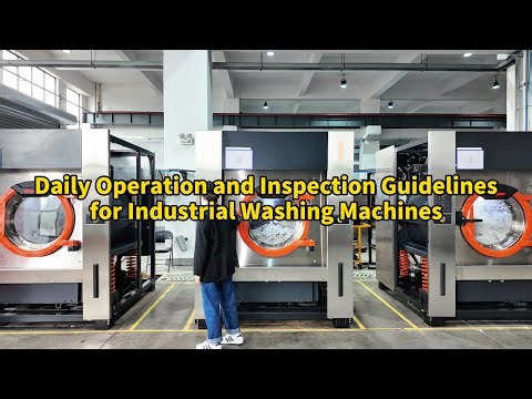 Industrial Washing Machines: Daily Operation & Inspection Guidelines
