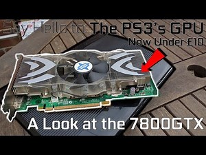 Say Hello to the PS3's (Sub £10) GPU // A Review of the 7800GTX