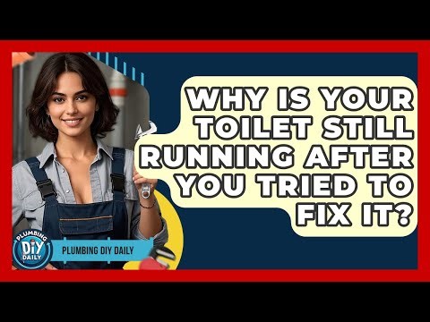 Why Is Your Toilet Still Running After You Tried To Fix It? - Plumbing DIY Daily