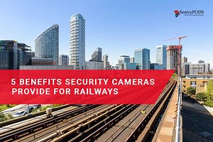 Railway Security Camera Benefits