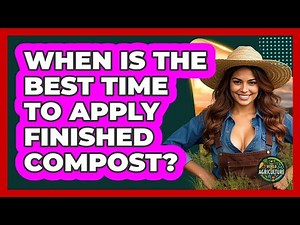 When Is The Best Time To Apply Finished Compost?