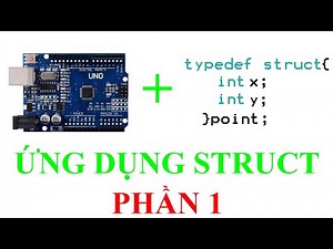 Arduino | Sử Dụng Struct Trong Lập Trình Nhúng - Phần 1