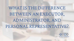 Personal Representative vs. Executor vs. Administrator