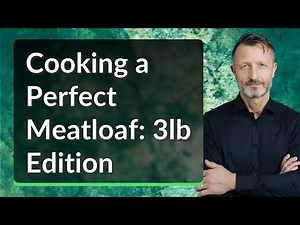 Cooking a Perfect Meatloaf: 3lb Edition