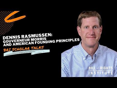 Gouverneur Morris and American Founding Principles with Dennis Rasmussen | BRI Scholar Talks