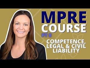 MPRE COURSE PART 8: Competence legal and civ liability