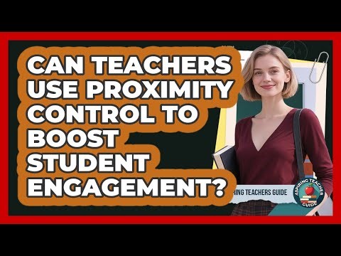 Can Teachers Use Proximity Control To Boost Student Engagement? - Aspiring Teacher Guide