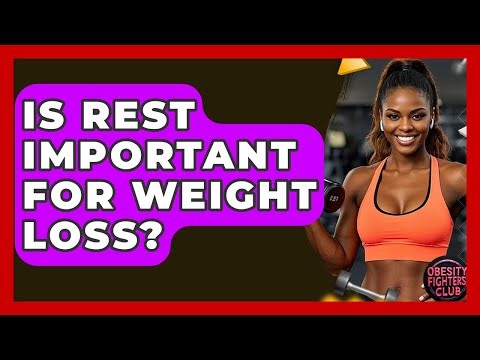 Is Rest Important For Weight Loss? - Obesity Fighters Club